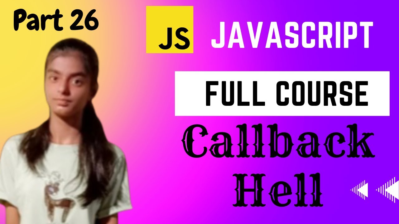 JavaScript full course | Callback Hell in JavaScript | Part - 26 | Hindi