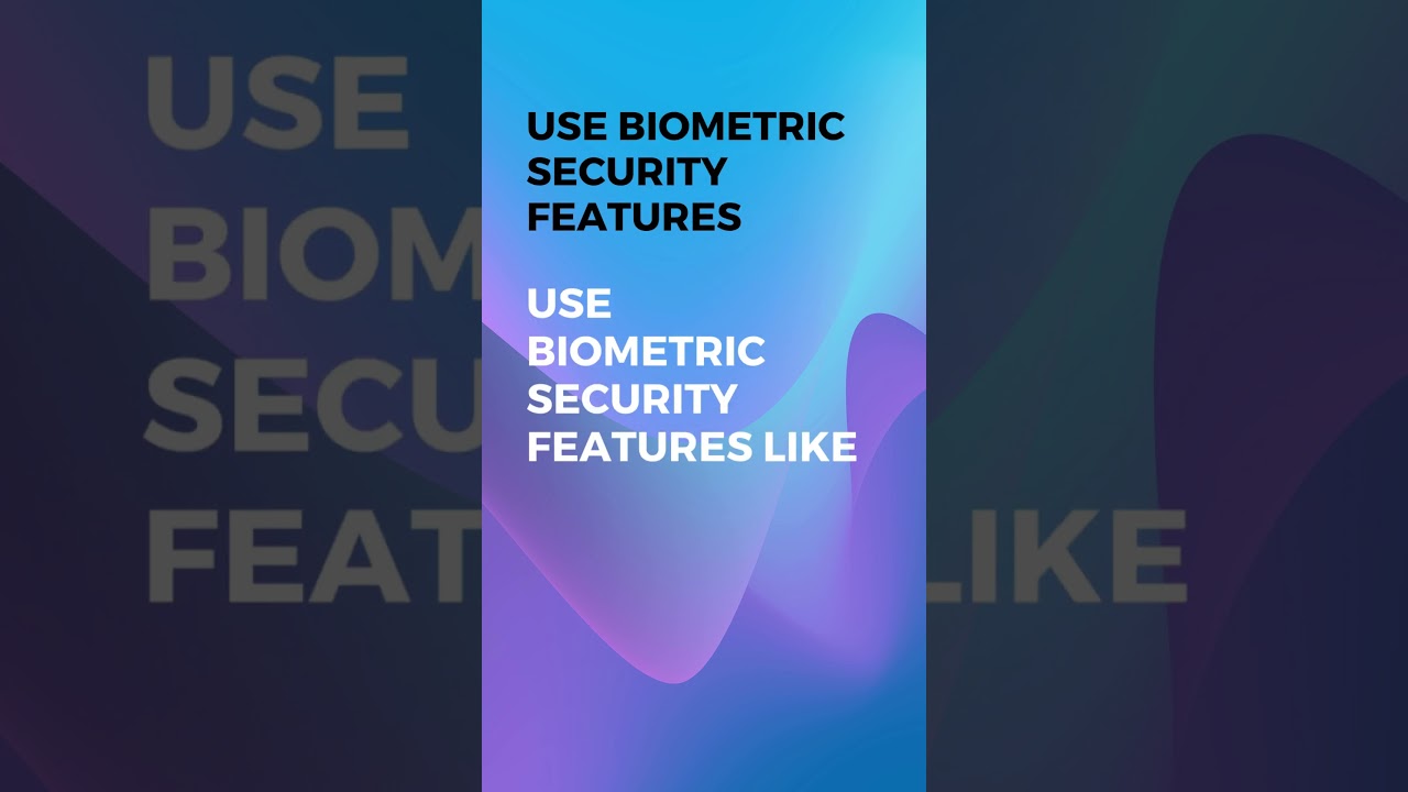 Use Biometric Security Features