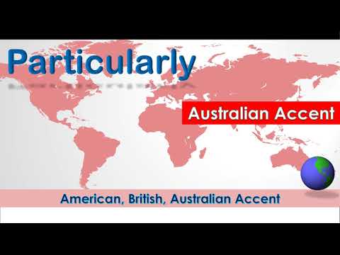 Particularly ~ Pronounce Particularly in American Accent, Australian Accent and British Accent