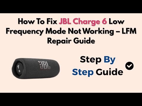 How To Fix JBL Charge 6 Low Frequency Mode Not Working – LFM Repair Guide