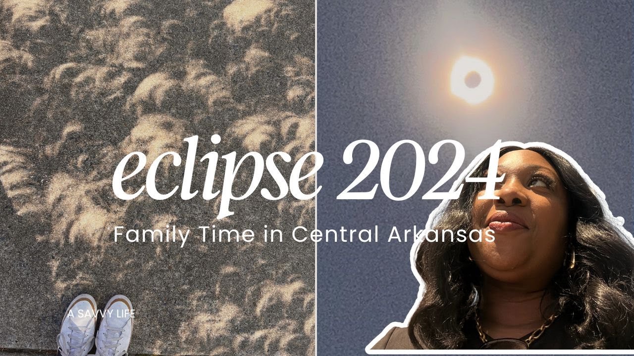 ECLIPSE 2024 IN ARKANSAS | A SAVVY LIFE