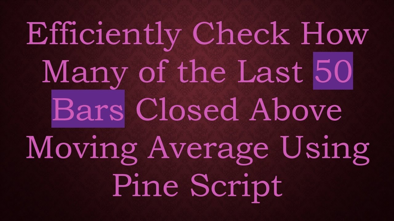 Efficiently Check How Many of the Last 50 Bars Closed Above Moving Average Using Pine Script