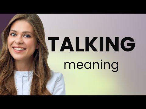 Talking • what is TALKING definition