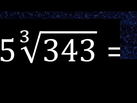 5∛343 , 5 Por Raiz cubica de 343 , raiz por un numero , multiplicacion