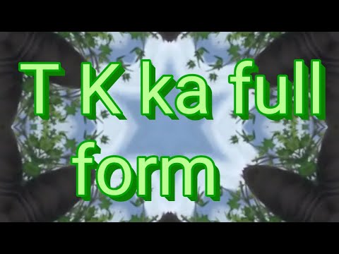 tk ka full form T K ka pura naam kya hai
