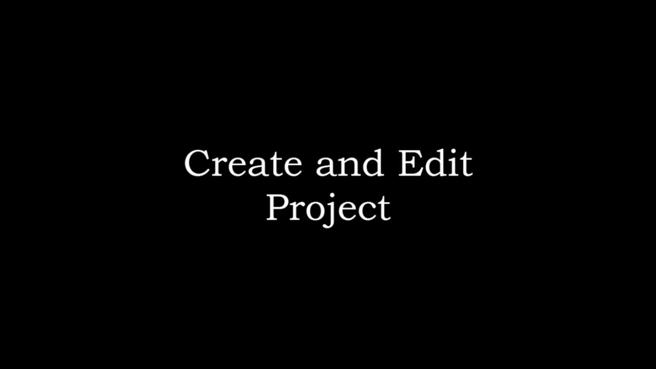 Create and Edit Project
