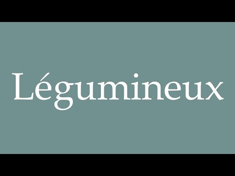 How to Pronounce ''Légumineux'' (Leguminosae) Correctly in French