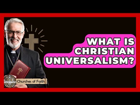 What Is Christian Universalism? - Churches Of Faith