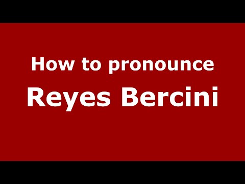 How do you say Reyes Bercini in Mexico (Mexican Spanish)? - PronounceNames.com