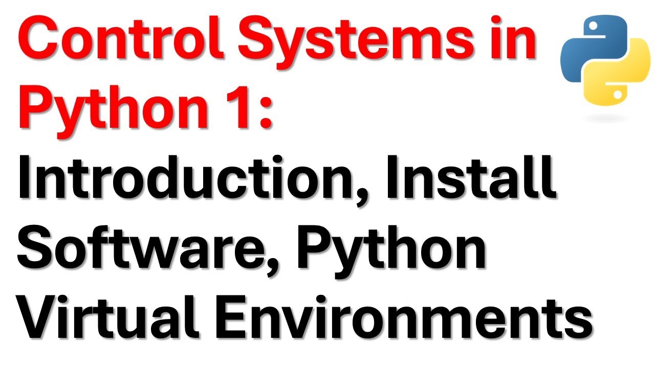 Control Systems in Python 1: Introduction, Install Software, and Python Virtual Environments