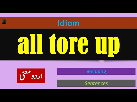 | Idiom | all tore up | Meaning in Urdu | Meaning in English | English vocabulary |