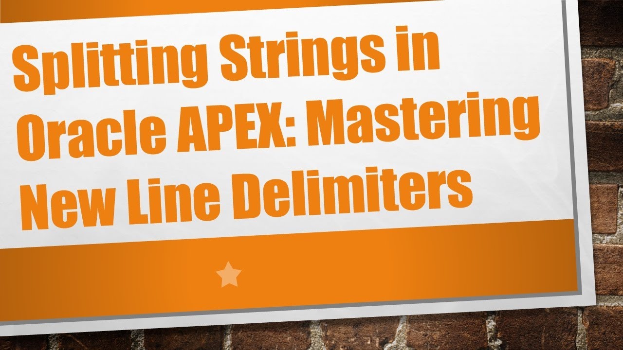 Splitting Strings in Oracle APEX: Mastering New Line Delimiters