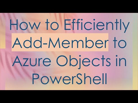 How to Efficiently Add-Member to Azure Objects in PowerShell