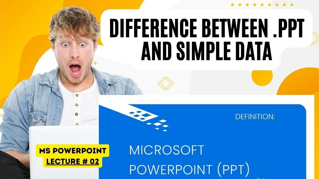MS POWERPOINT LECTURE 2 | Difference between .ppt and Simple Data: Understanding Presentation File