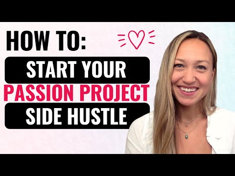 How to Start a Passion Project Side Hustle - Do What You Love & Make Money