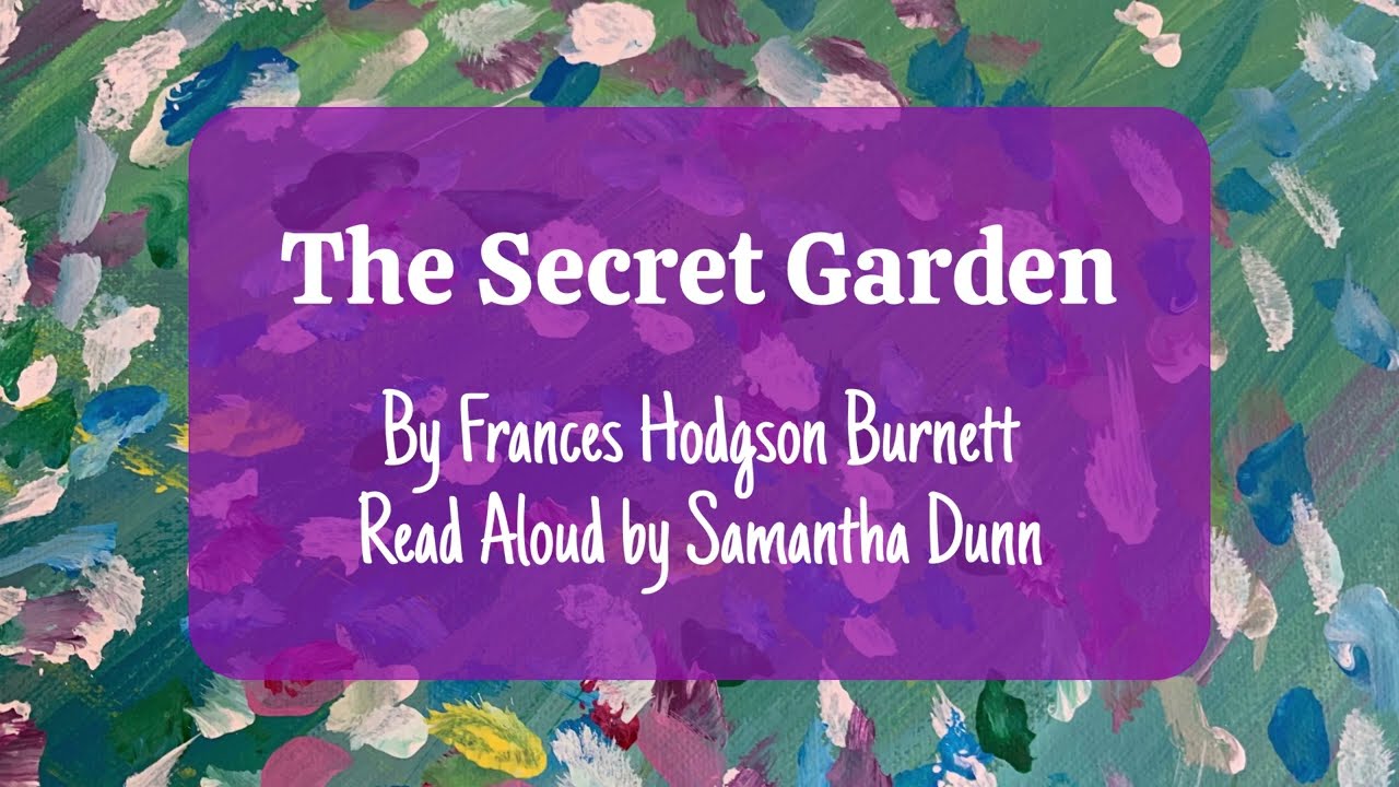 The Secret Garden, Chapter 17 A Tantrum, By Frances Hodgson Burnett Read Aloud by Samantha Dunn