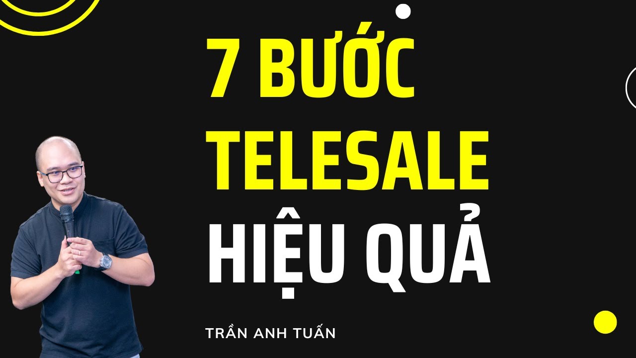 7 Bước Telesale hiệu quả | Kinh nghiệm Telesale | Kịch bản Telesale | Trần Anh Tuấn CEO Việt Nam