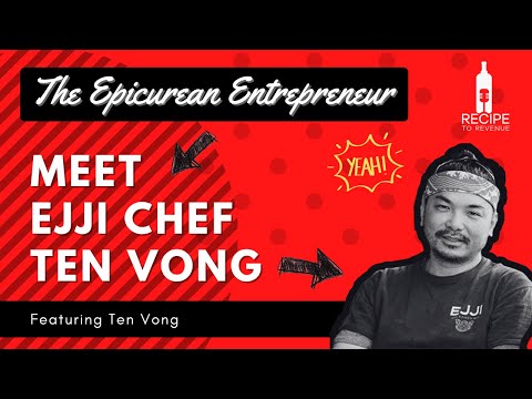 Recipe to Revenue - The Epicurean Entrepreneur: Meet Ejji Chef Ten Vong