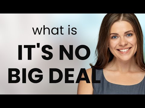 Understanding the Phrase "It's No Big Deal"