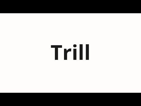 How to pronounce Trill