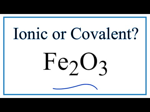 Is Fe2O3, Iron (III) oxide. Ionic or Covalent?