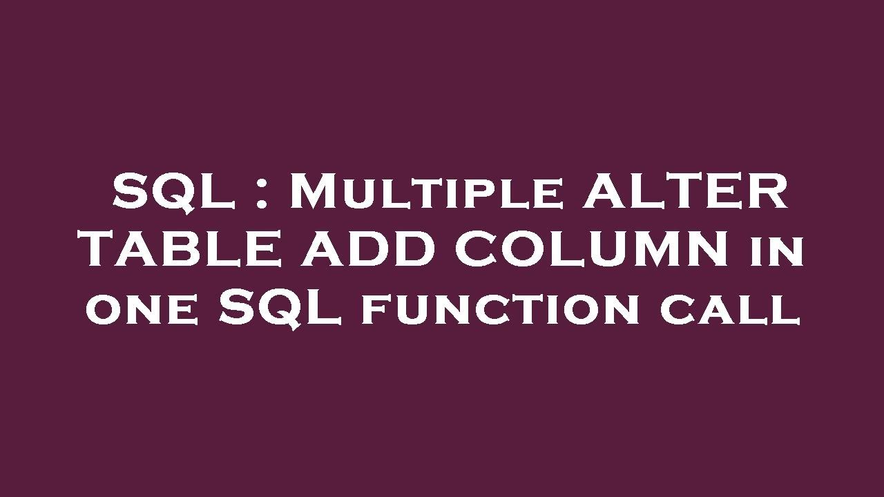 SQL : Multiple ALTER TABLE ADD COLUMN in one SQL function call