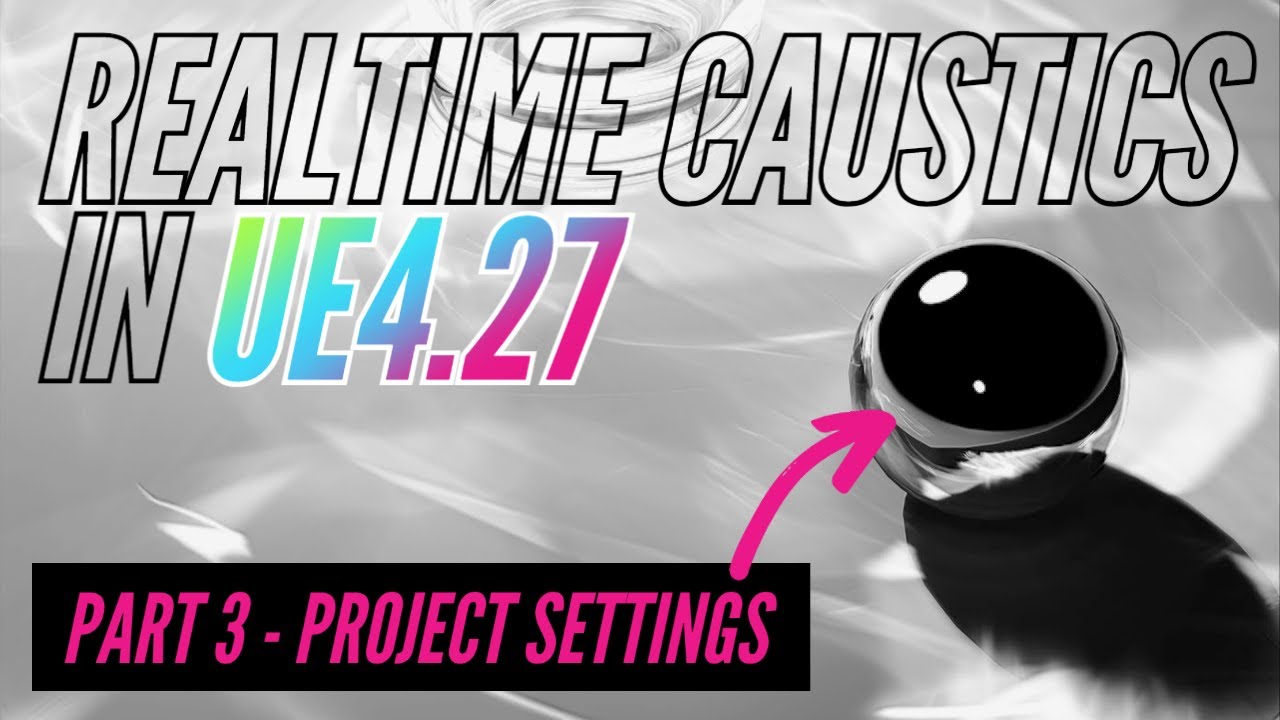 Project Configurations for Real-time CAUSTICS | Pt 3 | Intro to REAL-TIME CAUSTICS in UE4.27