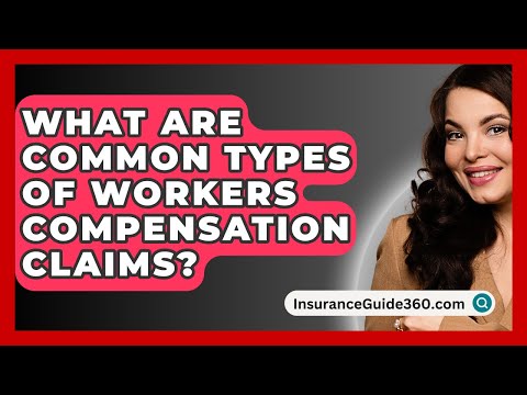 What Are Common Types Of Workers Compensation Claims? - InsuranceGuide360.com