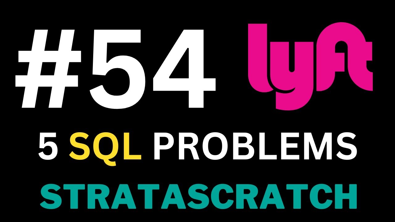 Episode 54 - Solving REAL SQL Interview Problems with StrataScratch (Lyft Edition)