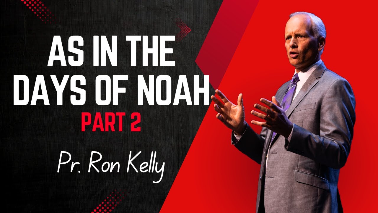 As In The Days of Noah – Part 02 | Pastor Ron Kelly – The Wisdom Pearl