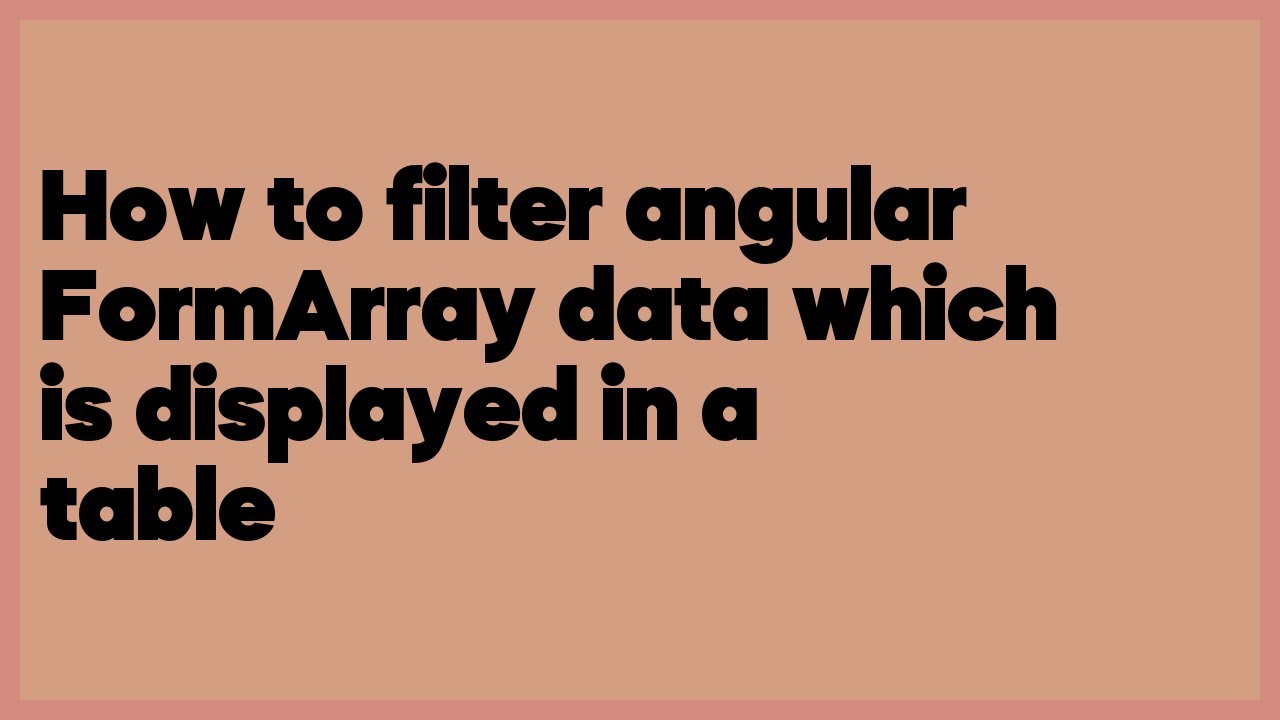 How to filter angular FormArray data which is displayed in a table  (2 answers)