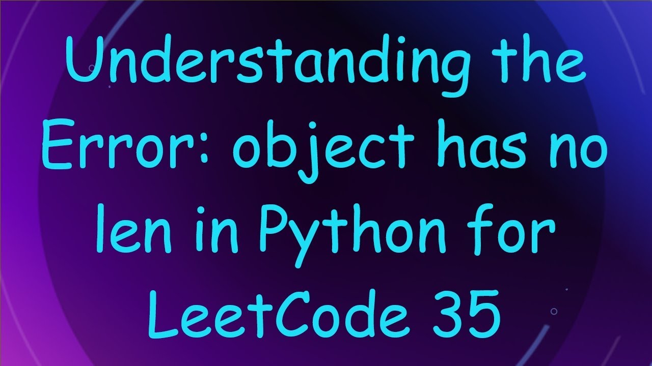Understanding the Error: object has no len in Python for LeetCode 35