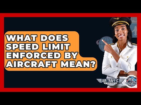 What Does Speed Limit Enforced By Aircraft Mean? - Air Traffic Insider