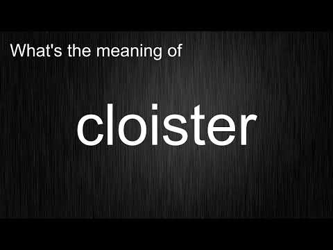 What's the meaning of "cloister", How to pronounce cloister?