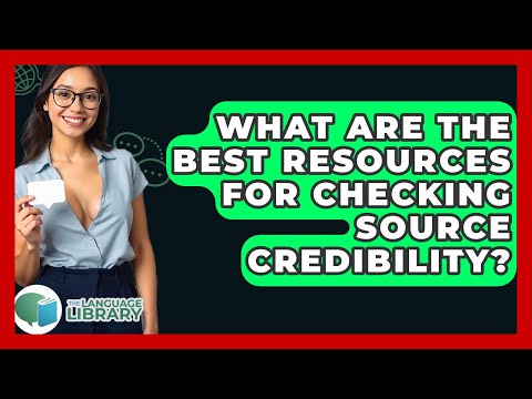 What Are The Best Resources For Checking Source Credibility? - The Language Library