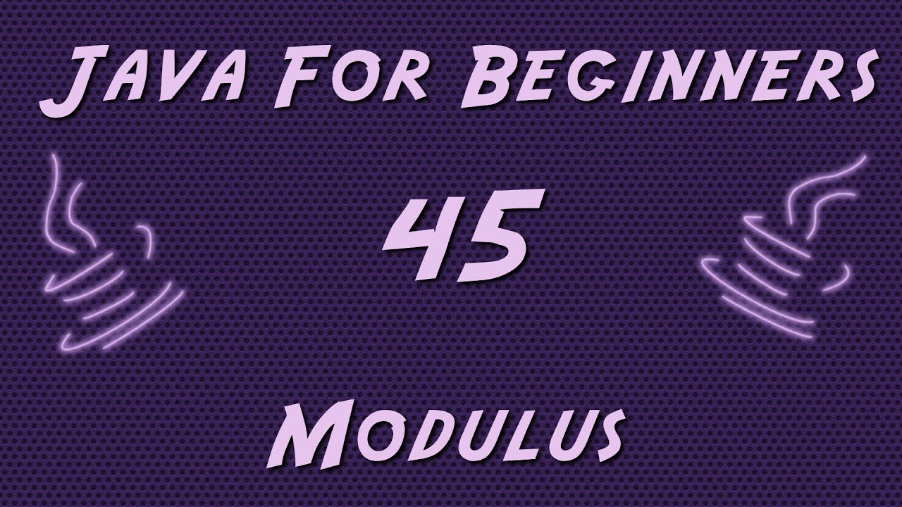 Learn Java for Beginners - 45 - Modulus