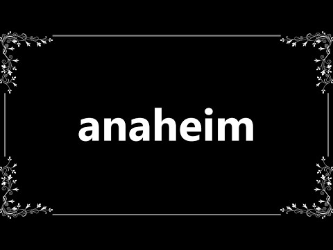 Anaheim - Meaning and How To Pronounce