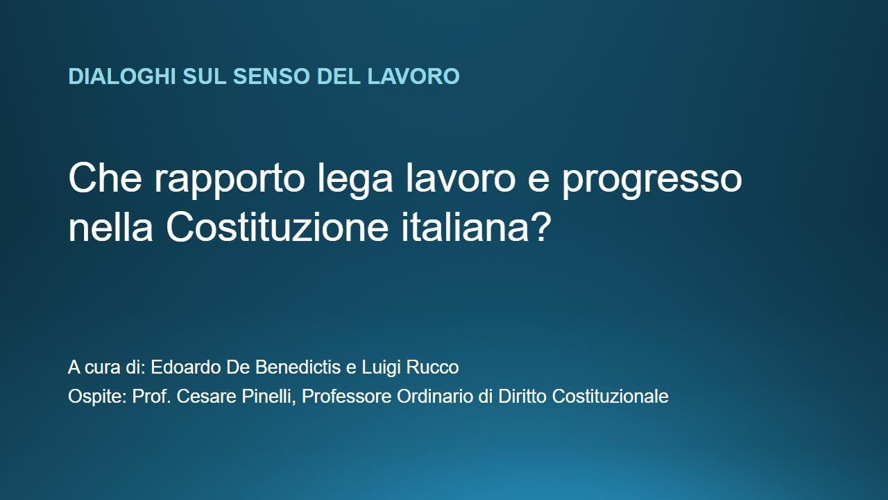 Puntata 16. Che rapporto lega lavoro e progresso nella Costituzione italiana? Con Cesare Pinelli.