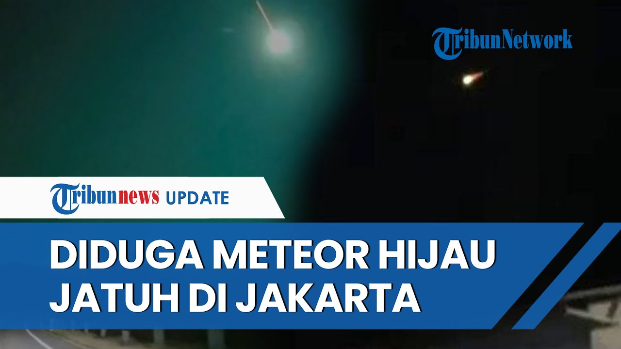 Viral Video Meteor Warna Hijau Melintas di Langit Jakarta! Warganet ...