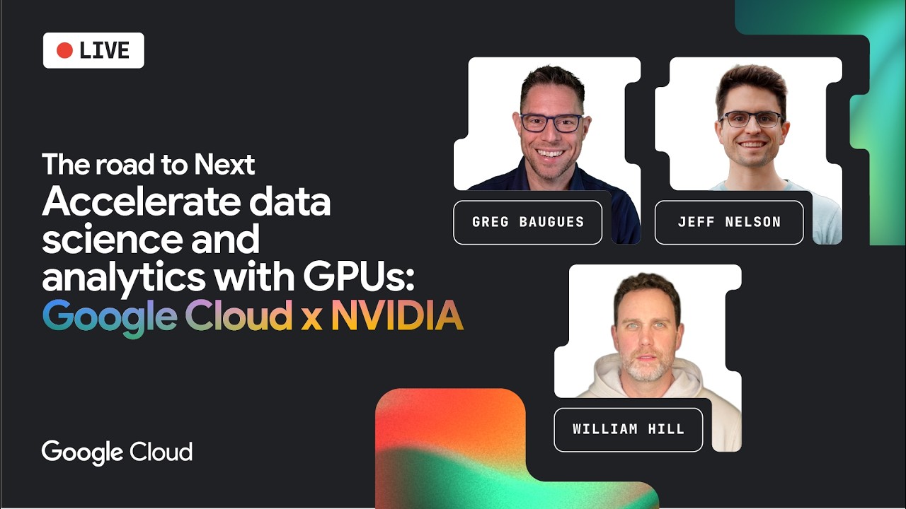 Google Cloud Live: Accelerate data science and analytics with GPUs