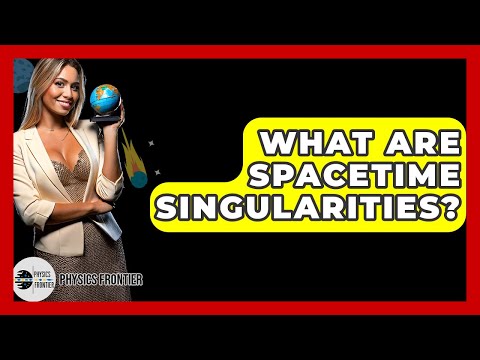 What Are Spacetime Singularities? - Physics Frontier