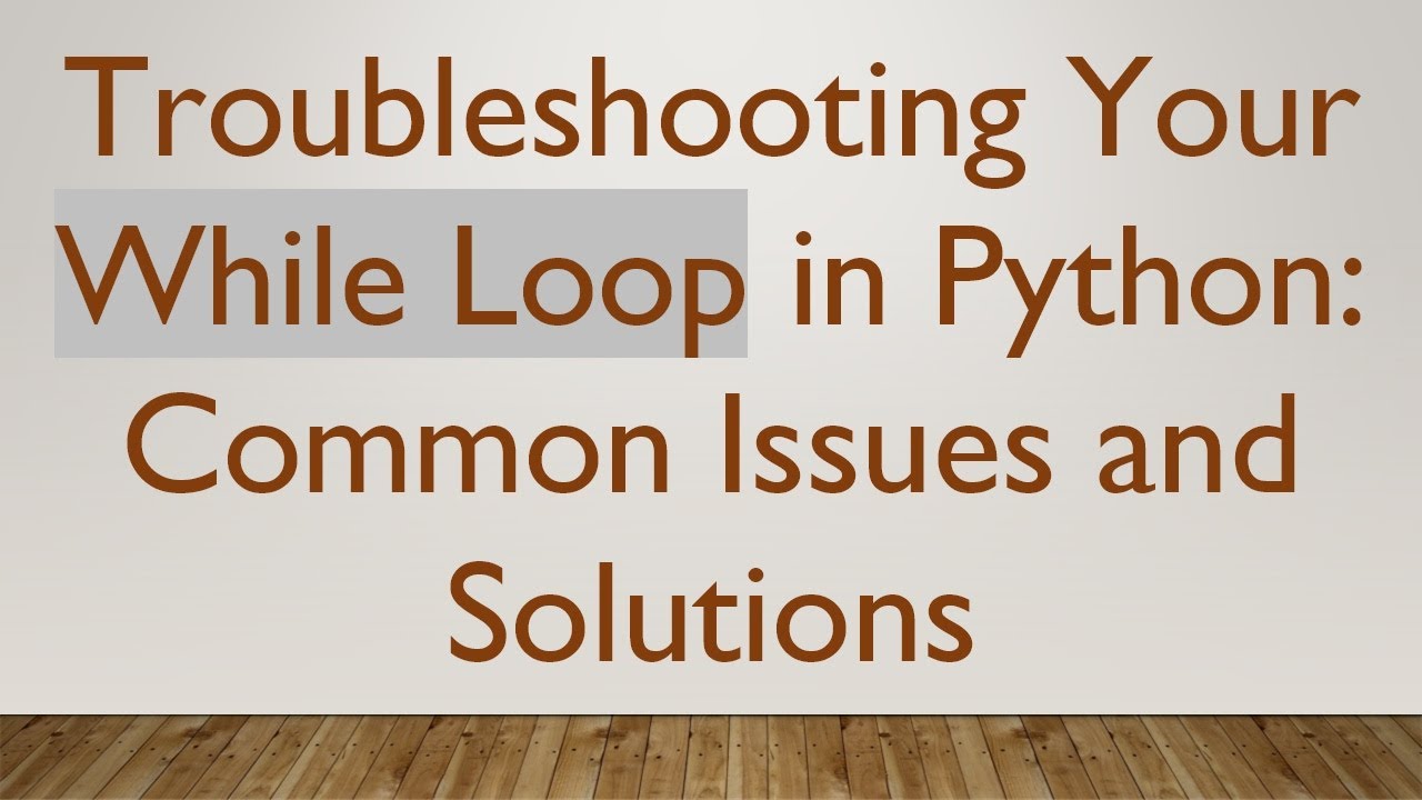 Troubleshooting Your While Loop in Python: Common Issues and Solutions