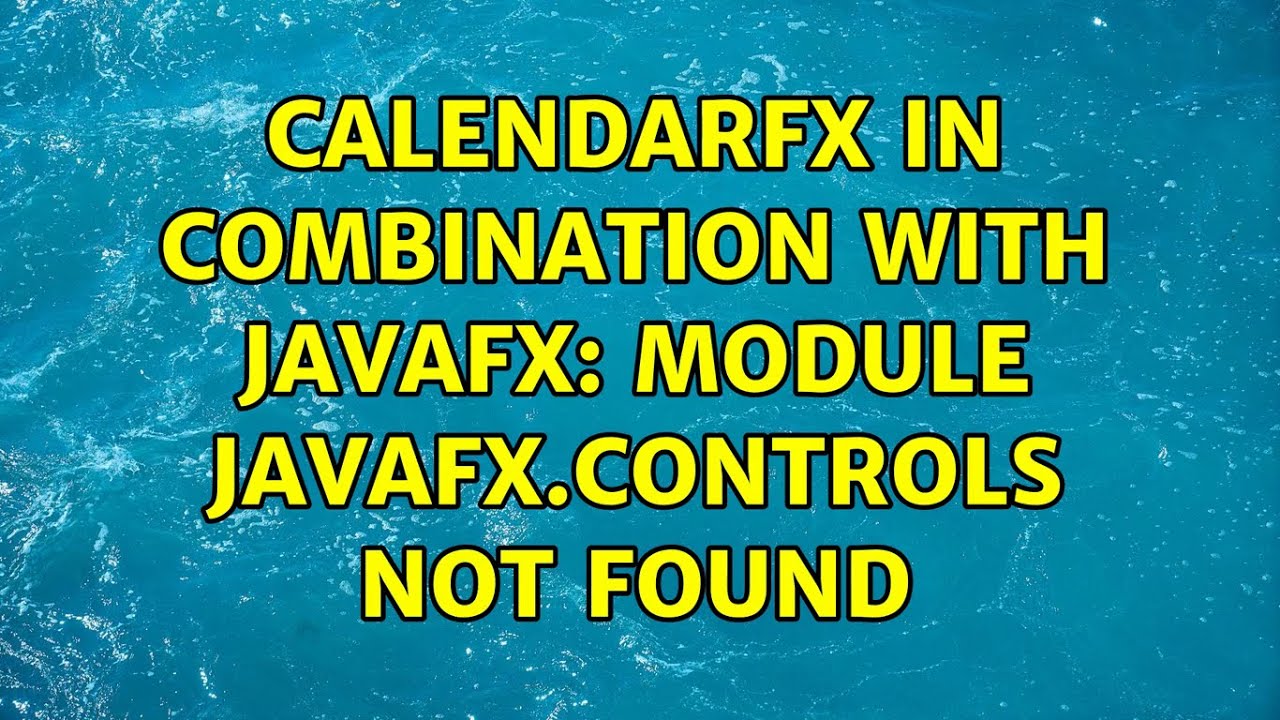 CalendarFX in combination with JavaFX: Module javafx.controls not found (2 Solutions!!)