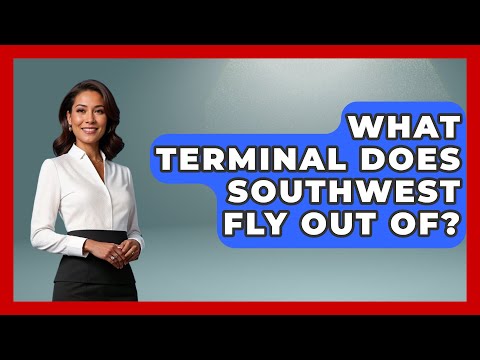 What Terminal Does Southwest Fly Out Of? - Air Traffic Insider