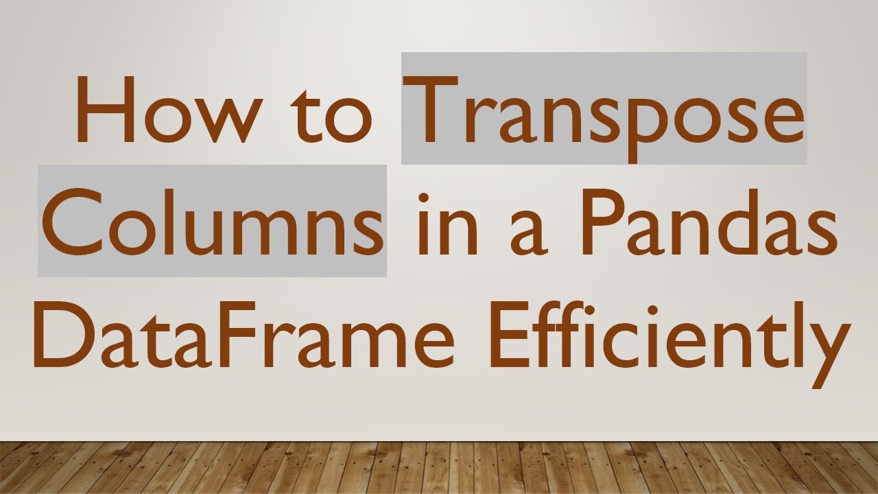 How to Transpose Columns in a Pandas DataFrame Efficiently