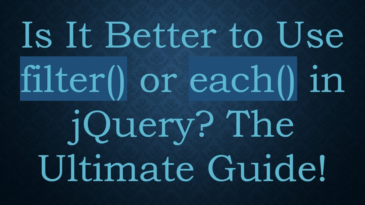 Is It Better to Use filter() or each() in jQuery? The Ultimate Guide!