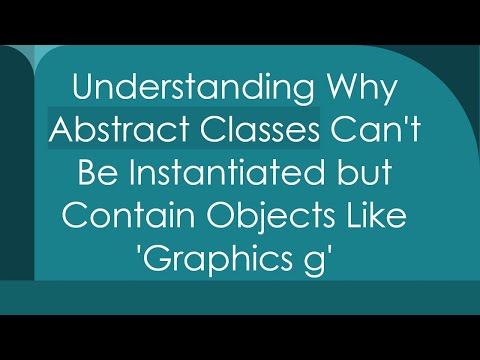 Understanding Why Abstract Classes Can't Be Instantiated but Contain Objects Like 'Graphics g'
