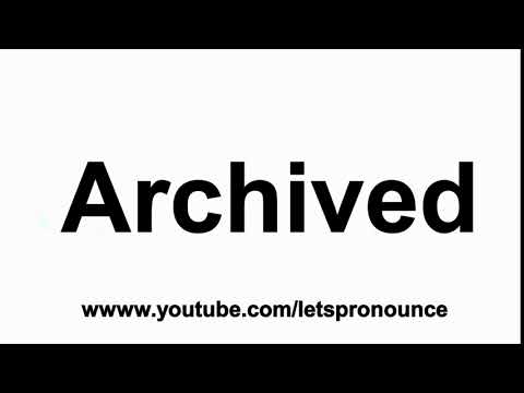 How to Pronounce Archived