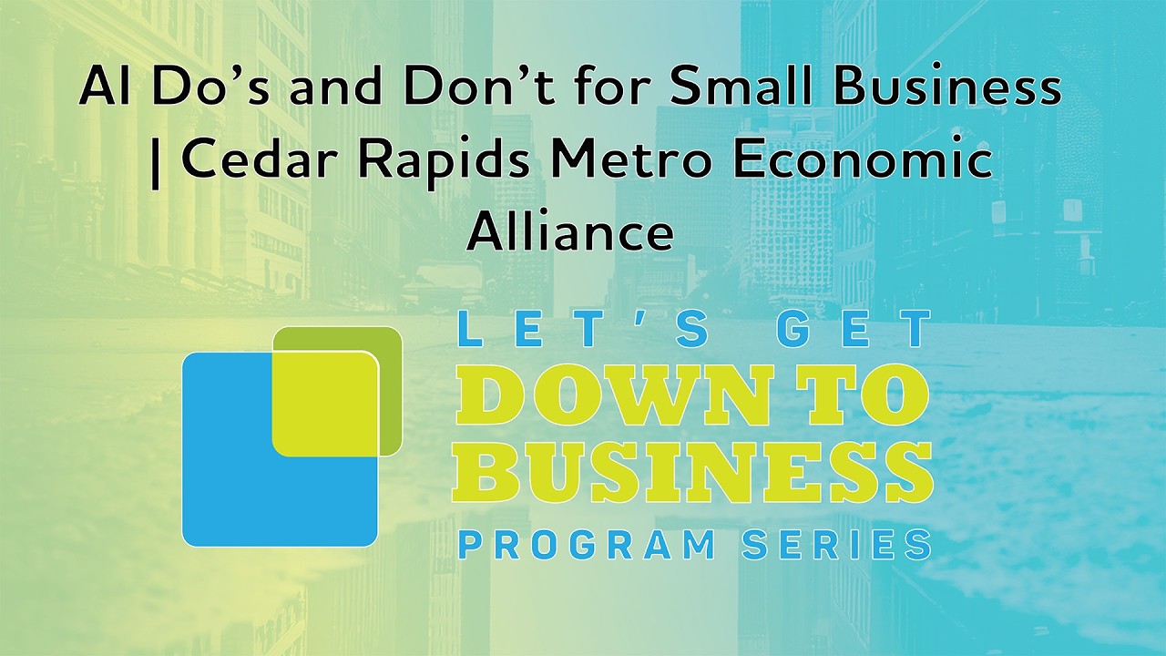 AI Do’s and Don’t for Small Business | Cedar Rapids Metro Economic Alliance