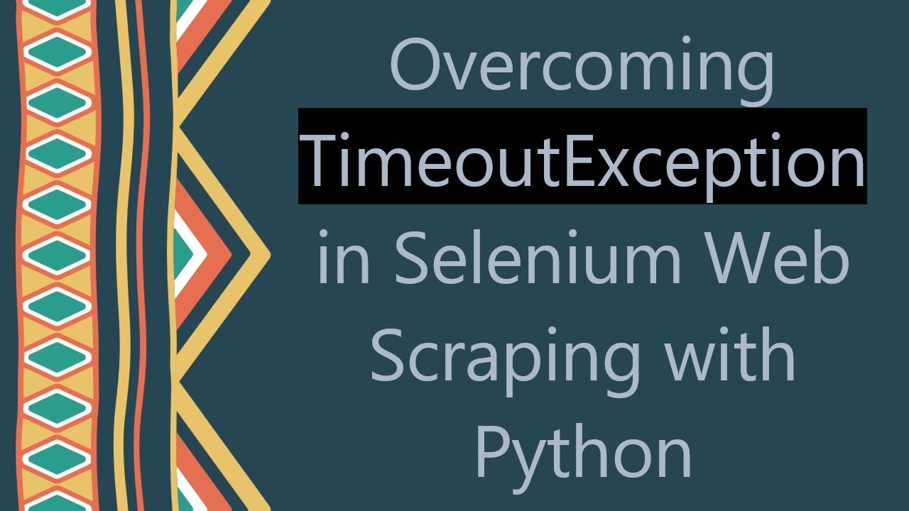 Overcoming TimeoutException in Selenium Web Scraping with Python